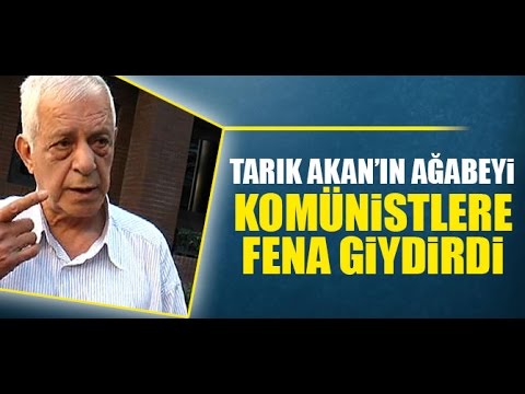Tarık Akan'ın ağabeyi komünistlere fena giydirdi