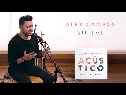 Vuelve - Alex Campos | Versión acústica - Álbum Como en Casa - YouTube