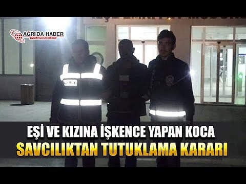 Ağrı Doğubayazıt'ta Eşi ve kızına işkence yapan şahıs tutuklandı