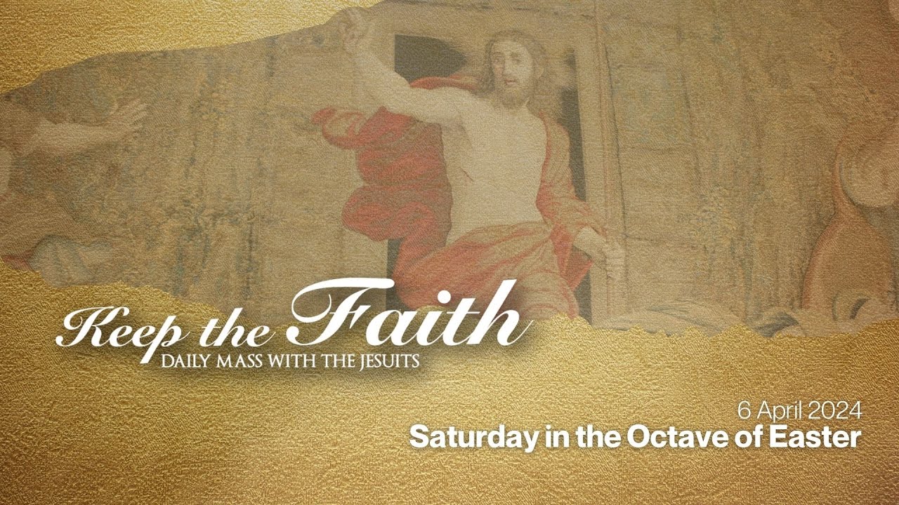 KEEP THE FAITH: Daily Mass with the Jesuits | 6 Apr 24 | Saturday in ...