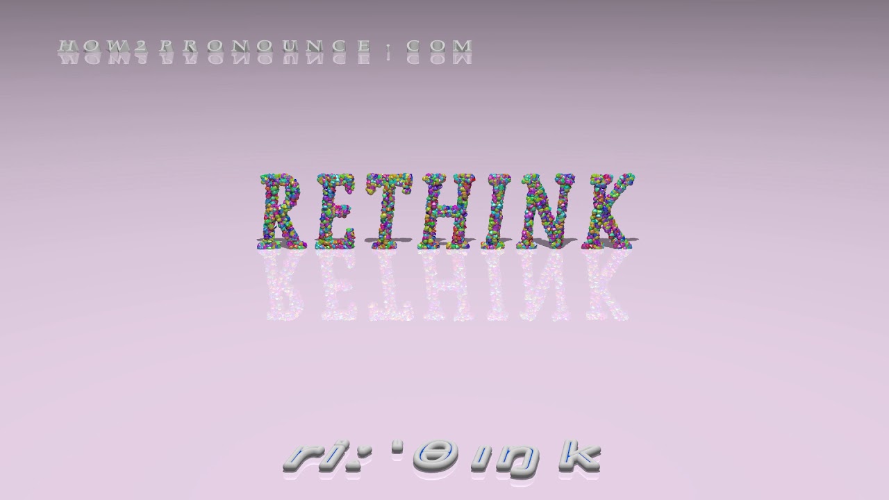 rethink - pronunciation + Examples in sentences and phrases - YouTube
