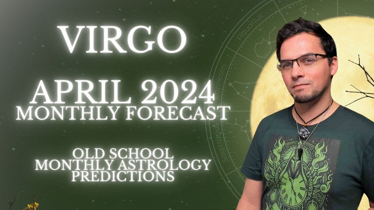 Virgo April 2024 Monthly Horoscope Old School Astrology Predictions ...