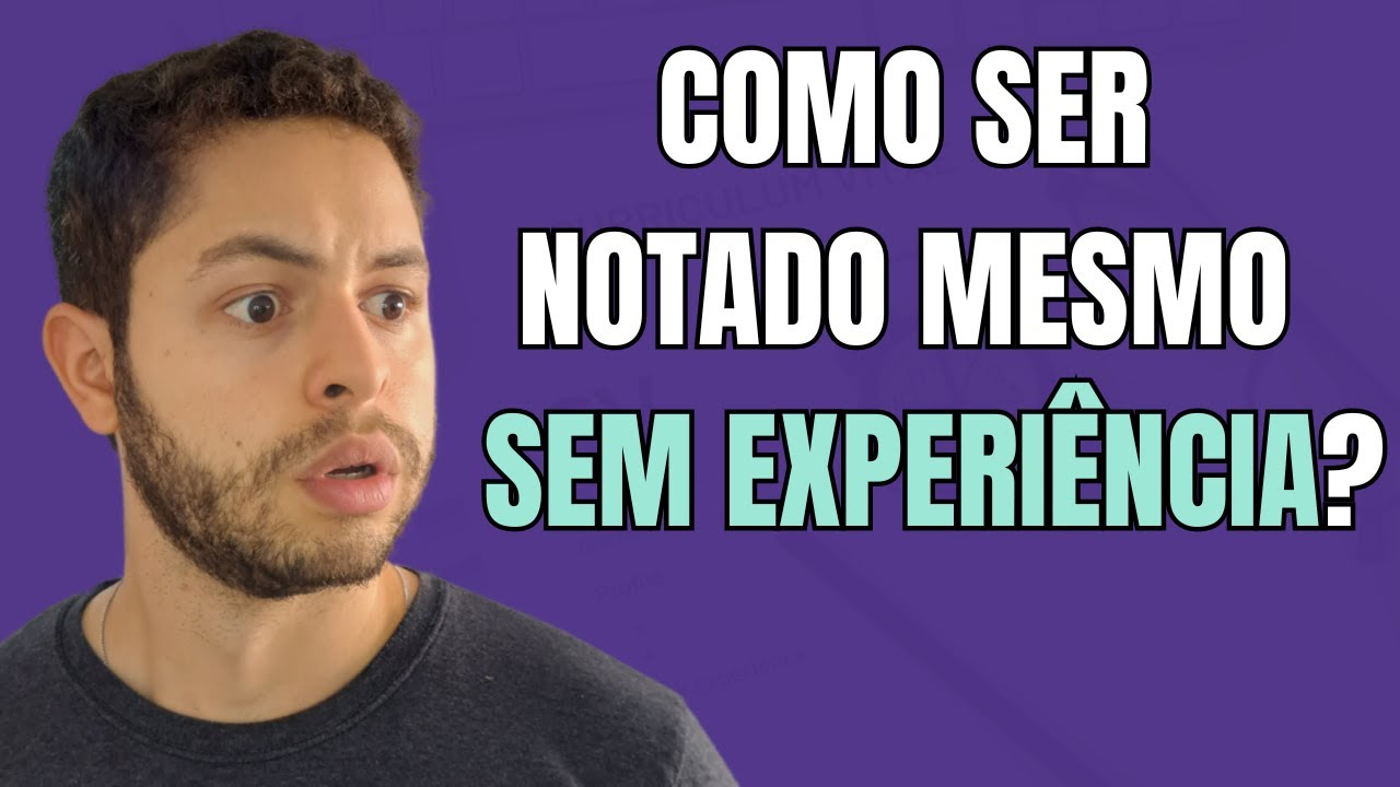 A melhor forma de ser notado pelas empresas, mesmo sem experiência e ...