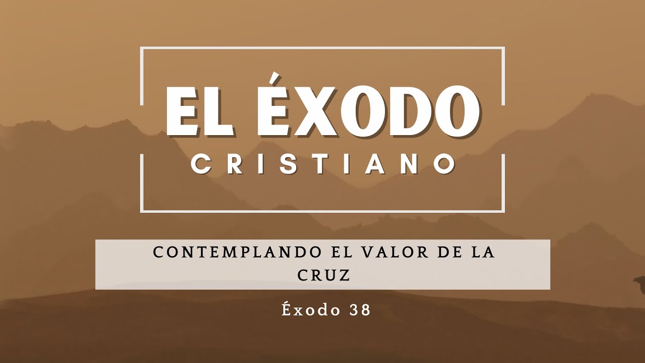 Contemplando el Valor de la Cruz - Éxodo 38 - YouTube