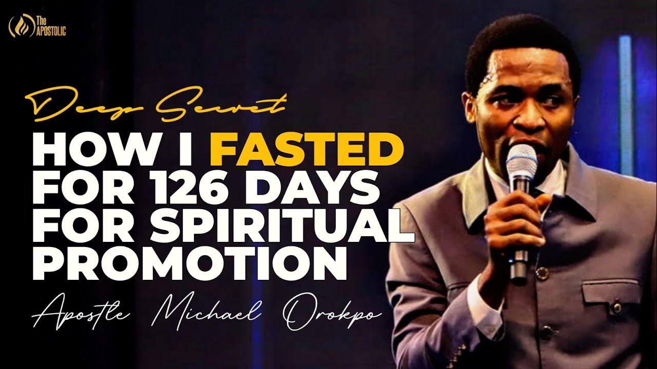 HOW I FASTED FOR 126 DAYS FOR GOD TO PROMOTE ME BY APOSTLE MICHAEL ...