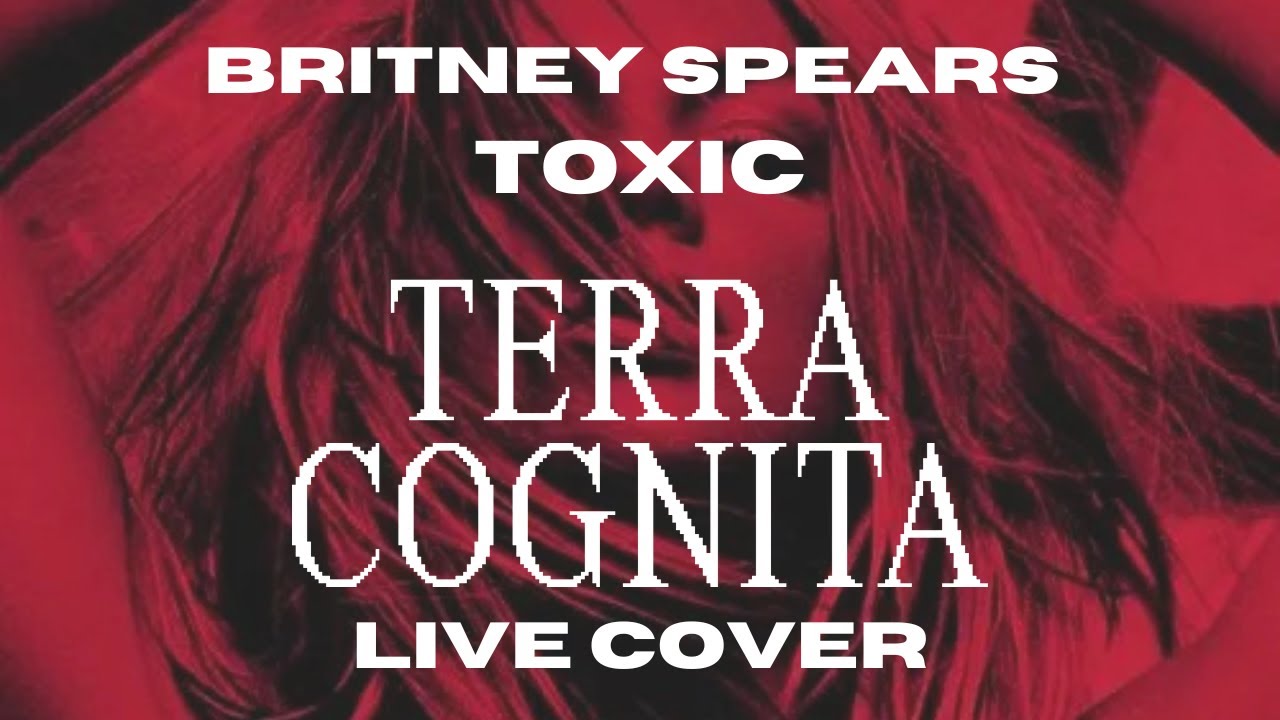 BRITNEY SPEARS - Toxic (Live)(Terra Cognita Cover)(Full Video) - YouTube