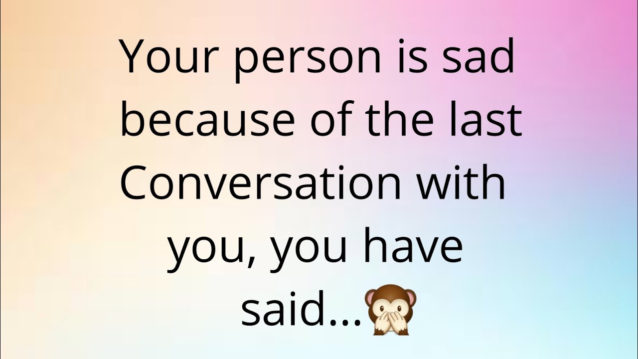 Current Feelings: Your Person is Sad Because of The Last Conversation ...