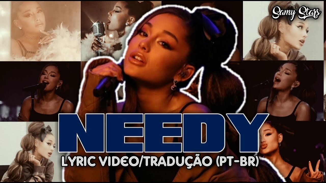 Needy - Ariana Grande || Lyric Vídeo/Tradução (PT-BR) - YouTube
