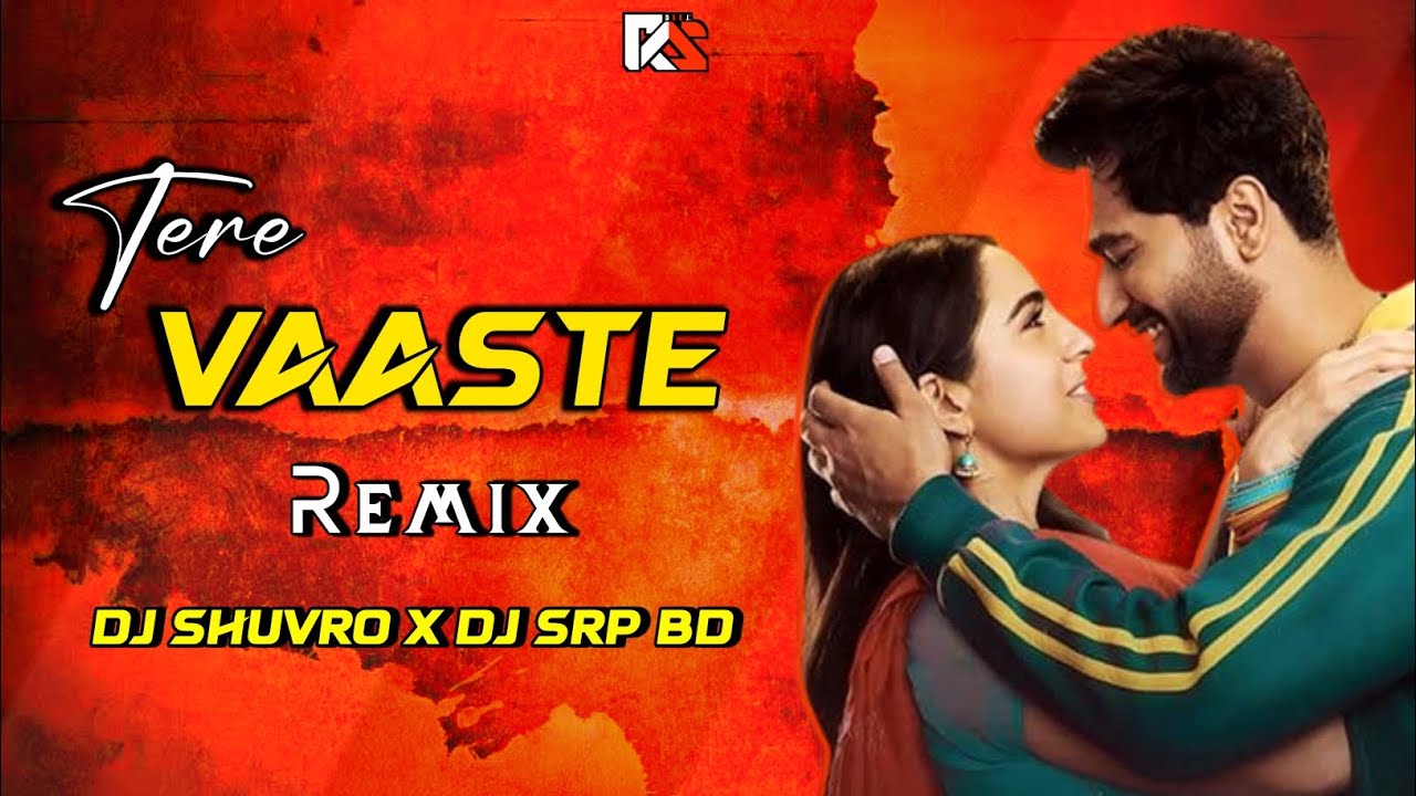Tere Vaaste Remix || Vicky Kaushal & Sara Ali Khan || DJ Shuvro x DJ ...