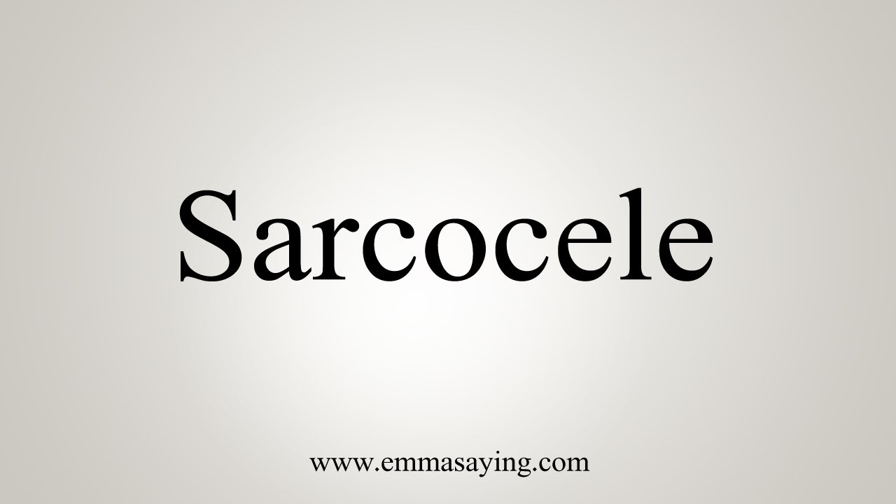 How To Say Sarcocele - YouTube