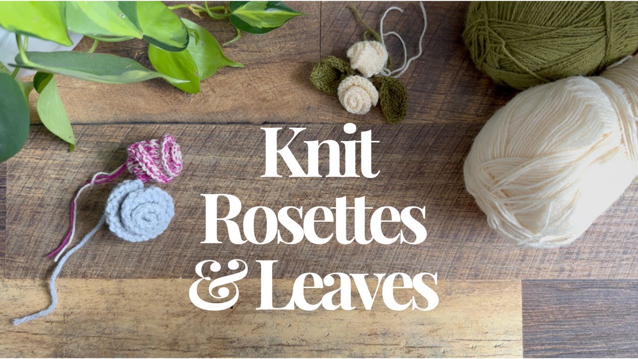 How to Knit Elegant Rosettes & Leaves | A Simple Pattern with Big ...