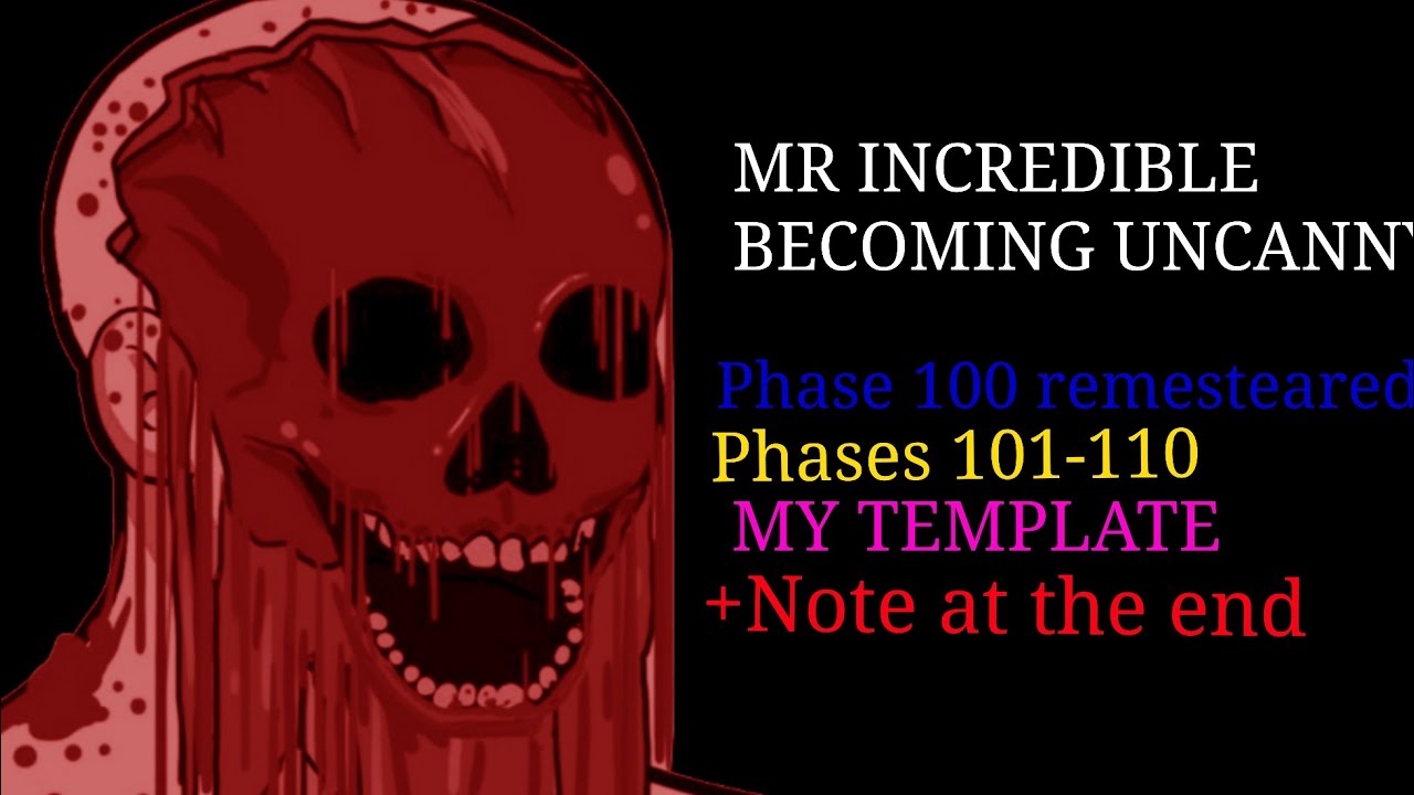 Mr Incredible Becoming Uncanny Phase 100 Remastered+Phases 101-110(Note at the end) - YouTube