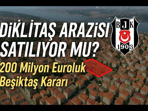 DİKİLİTAŞ ARAZİSİ SATILIYOR MU? | 200 Milyon Euroluk Beşiktaş Kararı!