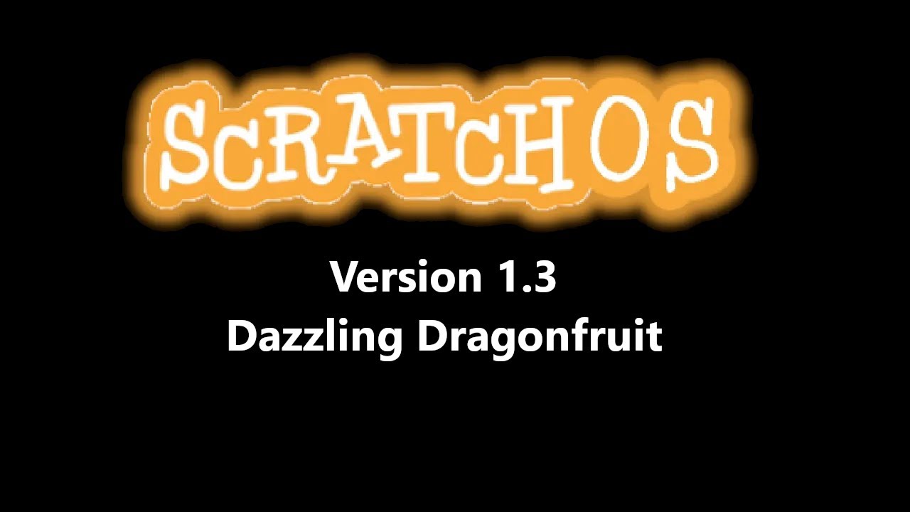 ScratchOS 1.3: Dazzling Dragonfruit (SHOWCASE) - YouTube