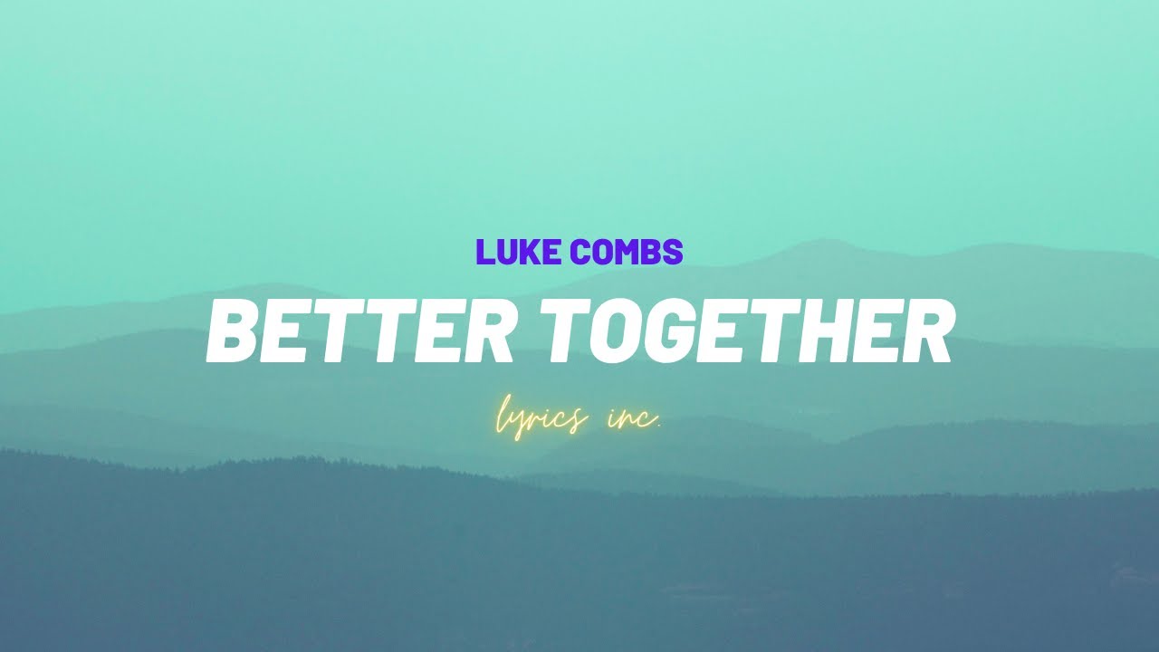 🎵Luke Combs - Better Together (LYRICS) - YouTube