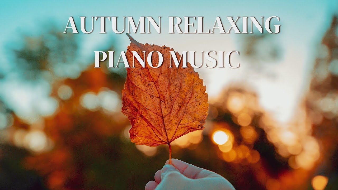 Autumn relaxing piano music | Peaceful Soothing Instrumental Music ...