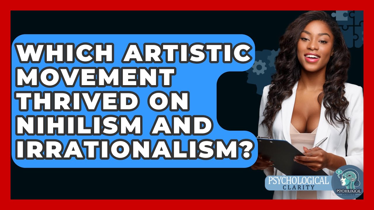 Which Artistic Movement Thrived on Nihilism and Irrationalism ...