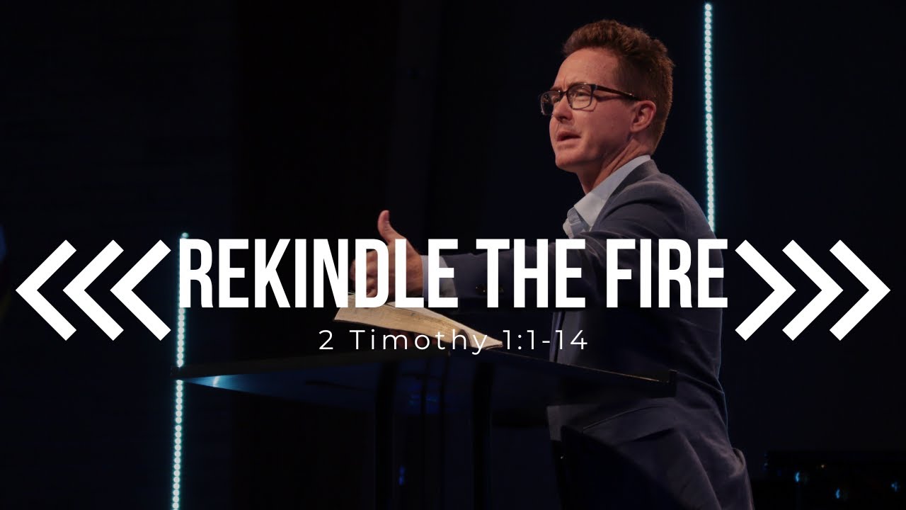 Rekindle the Fire | 1 Timothy 2:1:1-14 | Moving on to Maturity | Sermon ...