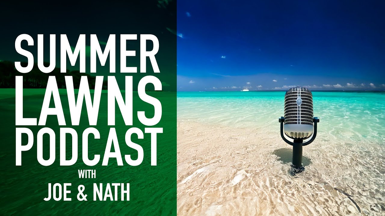 Turf Talk Podcast Ep 52 - Summer and Your Lawn with Joe and Nath - YouTube