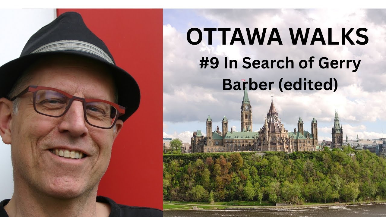 #11 Ottawa Walks - In Search of Gerry Barber / À la recherche de Gerry ...