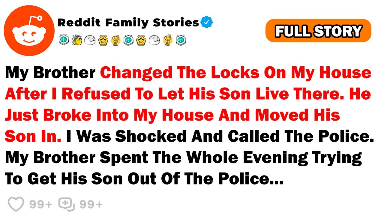 My Brother Changed The Locks On My House After I Refused To Let His Son ...