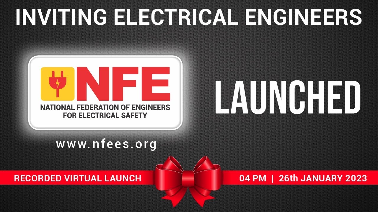 Launch of NATIONAL FEDERATION OF ENGINEERS FOR ELECTRICAL SAFETY - NFE ...