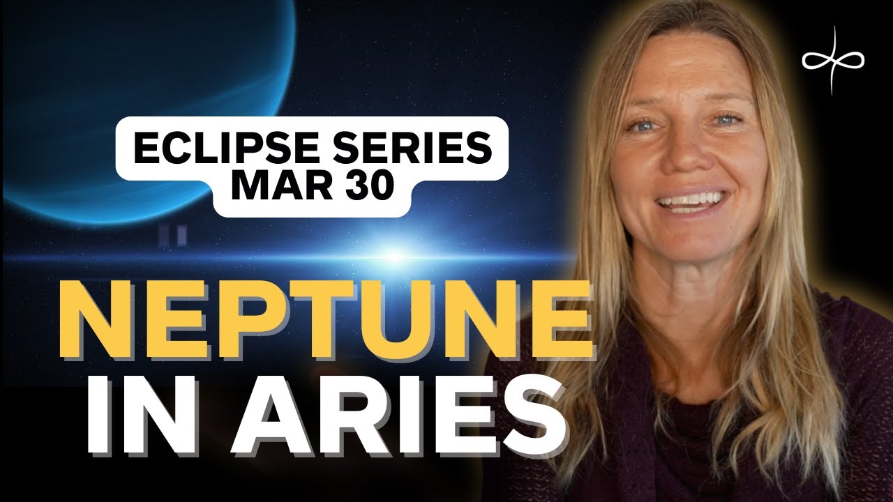 Eclipse Series March 30 | Neptune Enters Aries | Spiritual Reset & Soul Embodiment Practice ...