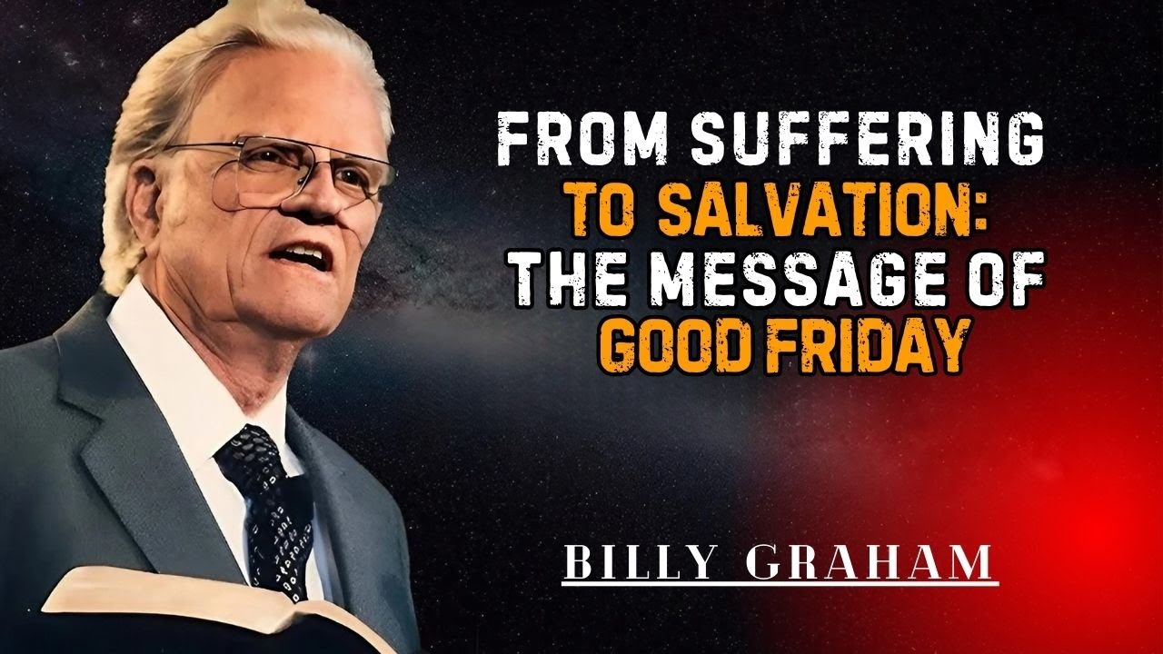 From Suffering to Salvation: The Message of Good Friday || Billy Graham ...