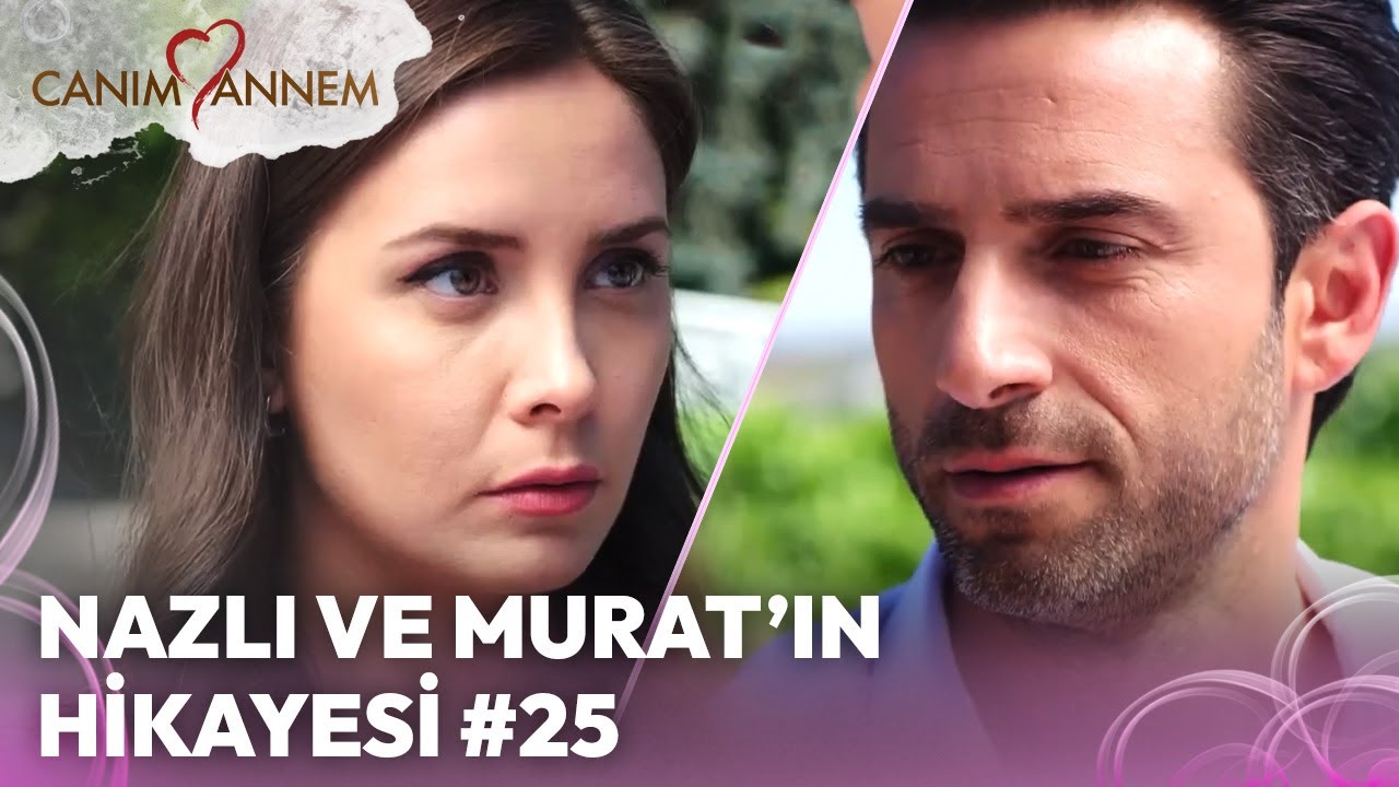 Nazlı ve Murat'ın Hikayesi 25 | Canım Annem - YouTube