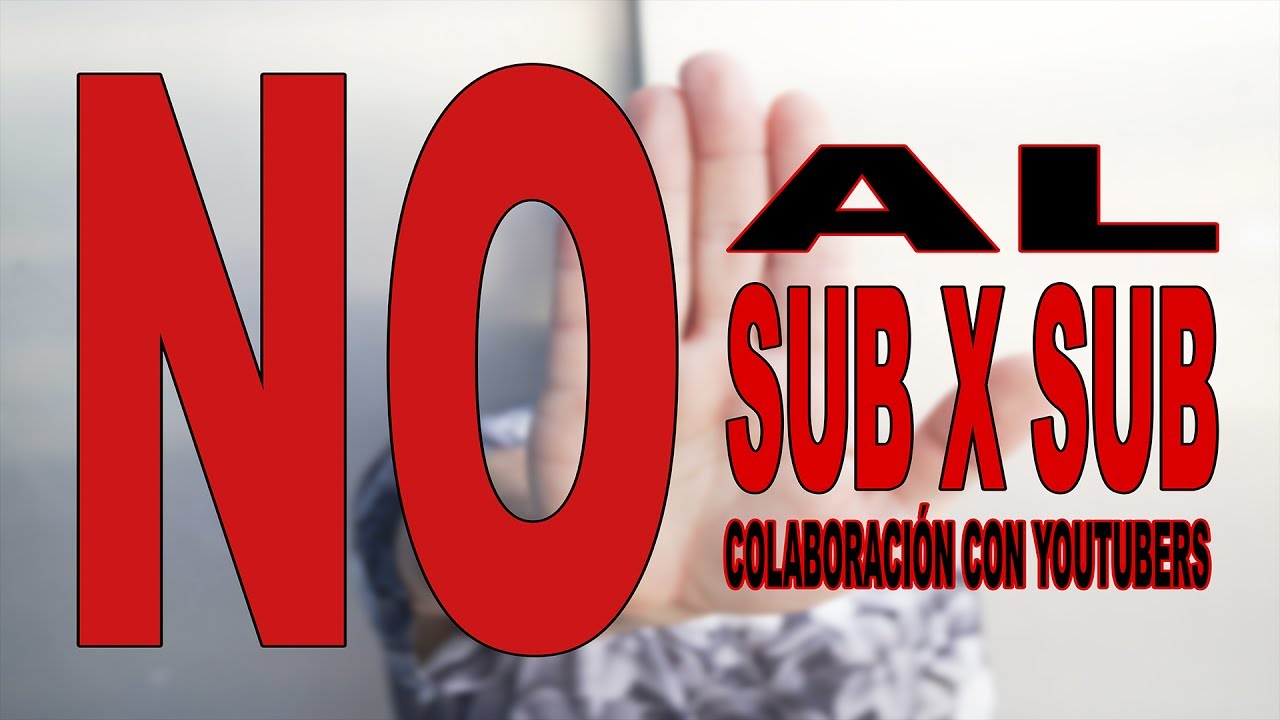 NO AL SUB X SUB - COLABORACION CON YOUTUBERS - YouTube