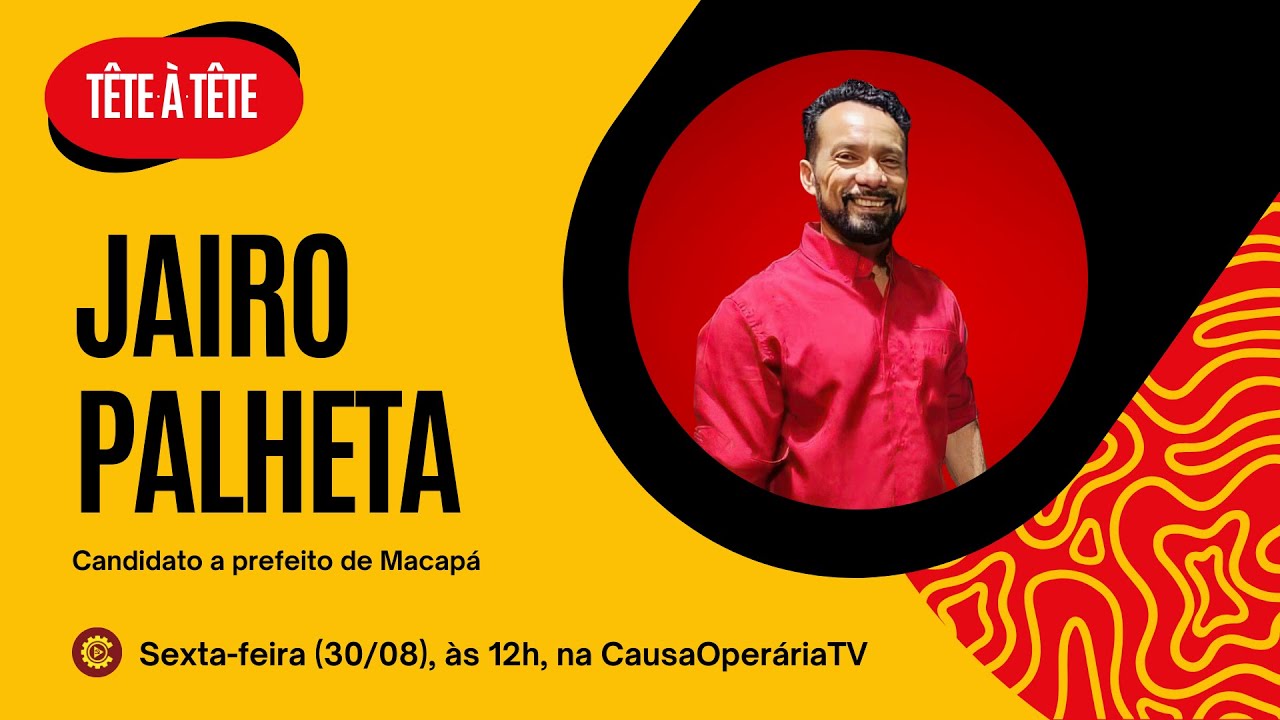 Jairo Palheta, candidato a prefeito de Macapá pelo PCO | Tête à Tête ...