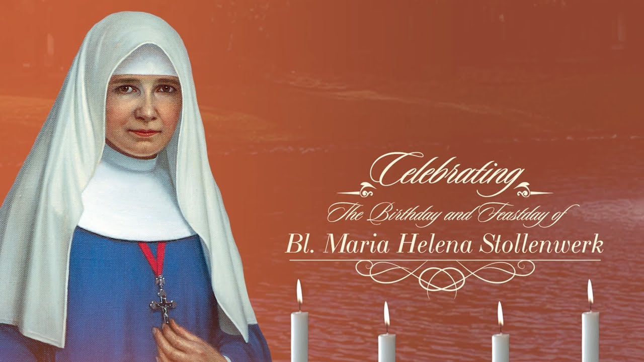 Celebrating Blessed Maria Helena Stollenwerk's Birthday & Feastday 2025 ...