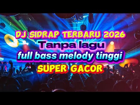 DJ SIDRAP TERBARU 2026 TANPA LAGU FULL BASS MELODY TINGGI SUPER GACOR