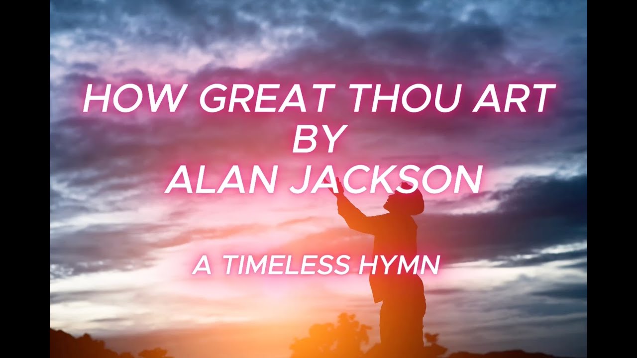 Alan Jackson – How Great Thou Art | Full Lyric Video | Country Gospel ...