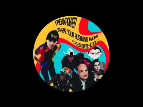 Freak Power - Where Your Husband Won't(Verner Edit)(Extended Mix) - YouTube