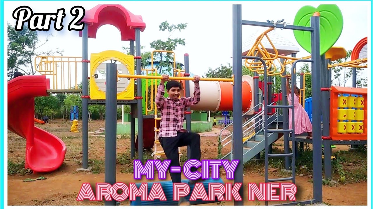 EXPLORE MY CITY AROMA PARK NER | ADVENTURES AND MARVELOUS EXPERIENCE | - YouTube