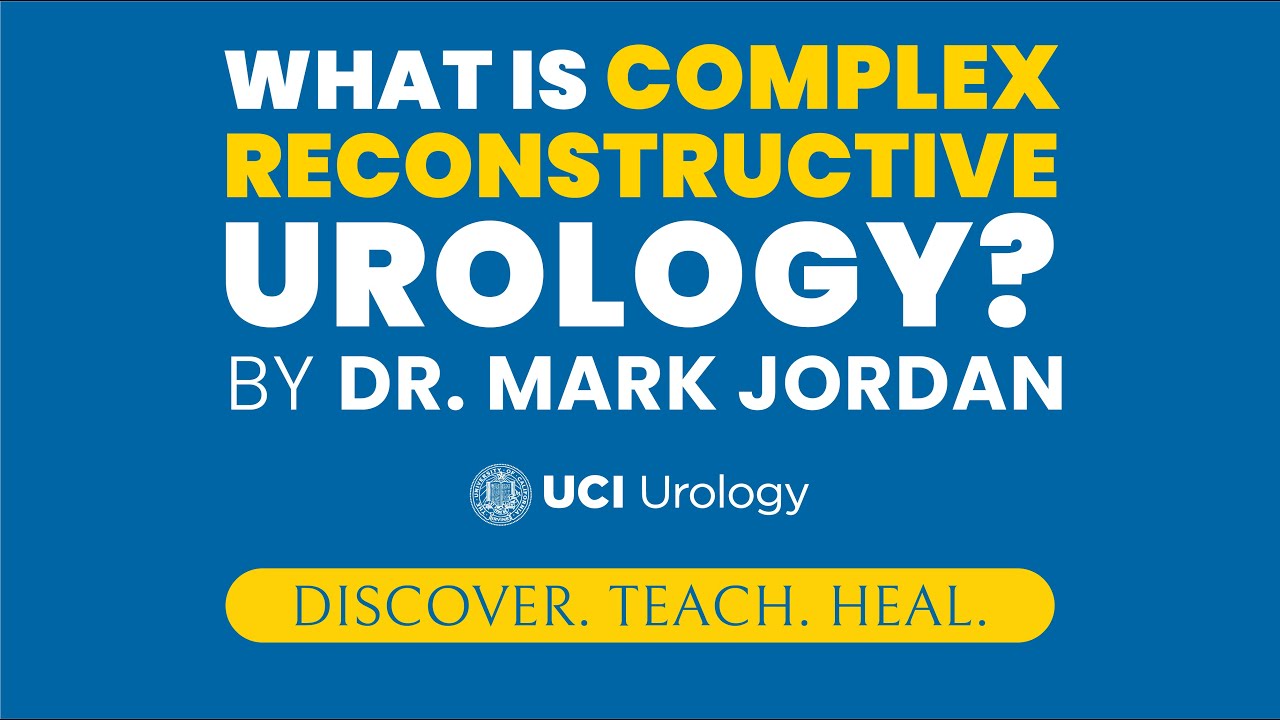 What is Complex Reconstructive Urology? By Dr. Mark Jordan - UCI ...