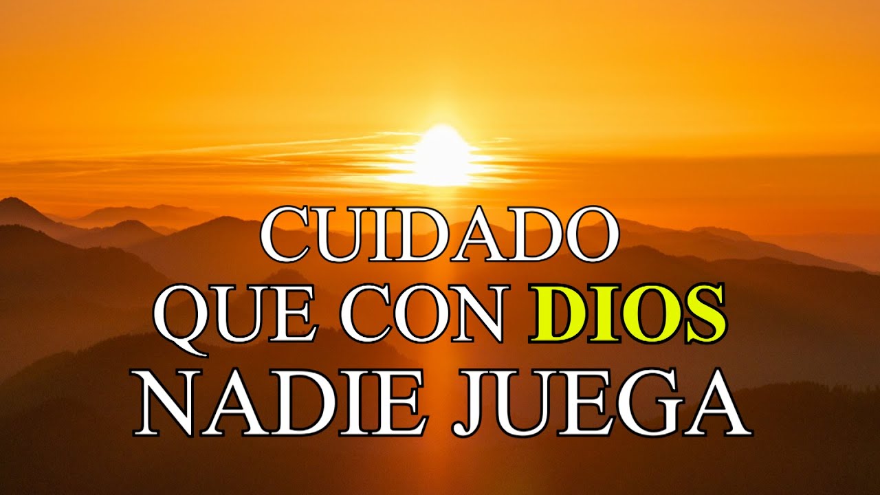 CUIDADO QUE CON DIOS NADIE JUEGA - YouTube