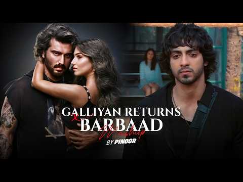Galliyan Returns x Barbaad Mashup - PINOOR | Ek Villain X Saiyaara | Best Of Breakup Mashup