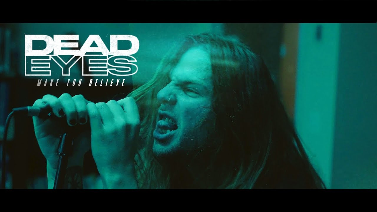 Dead Eyes - Make You Believe (Official Music Video) - YouTube