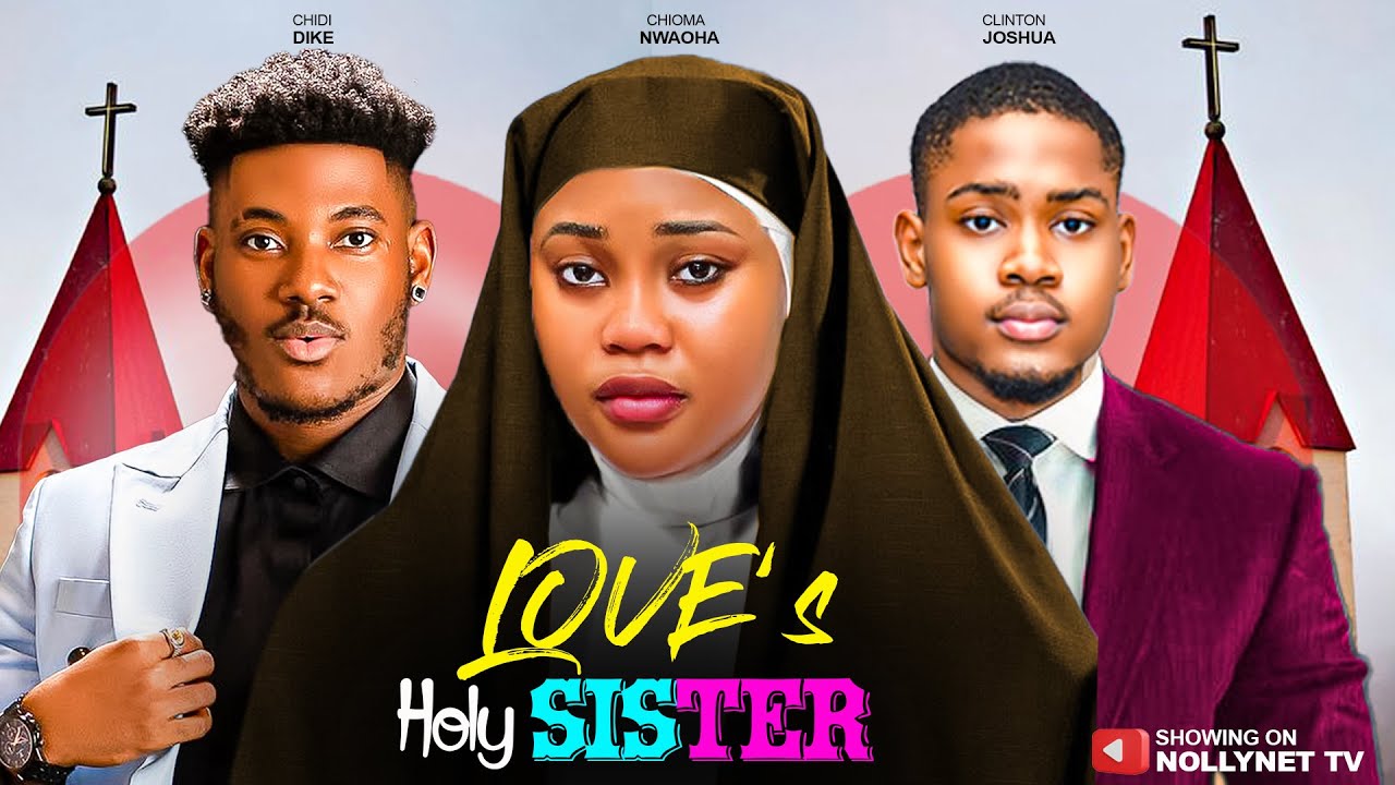 LOVE'S HOLY SISTER (NEW) - CHIDI DIKE, CLINTON JOSHUA, CHIOMA NWAOHA 2024 NIGERIAN MOVIES - YouTube