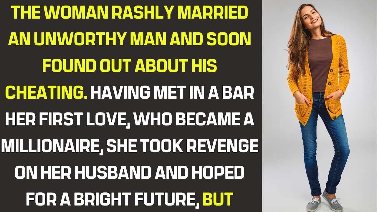 The woman rashly married an unworthy man who was cheating. She met a ...