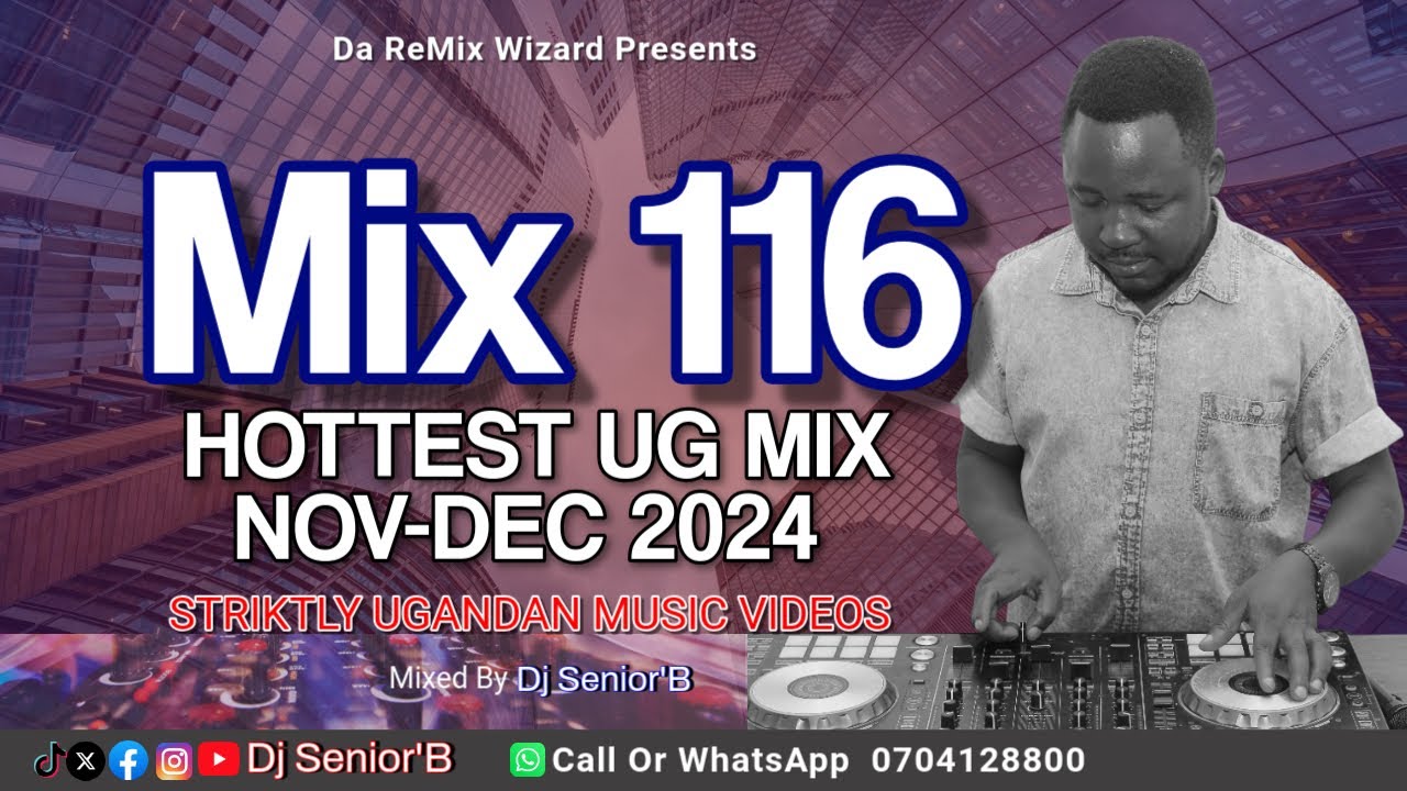 Mix 116 [Hot Nov-Dec] - Dj Senior'B [New Ugandan Music Videos Mix ...