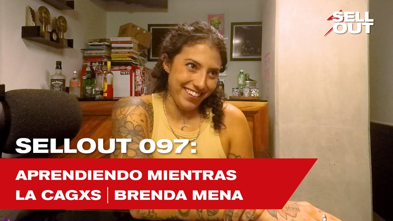 SellOut 097 Aprendiendo mientras la cagxs | Brenda Mena - YouTube