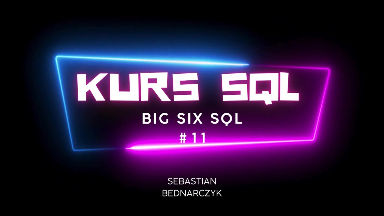 KURS SQL CZĘŚĆ 11 - BIG SIX SQL | W jakiej kolejności są wykonywane polecenia przez bazę danych ...