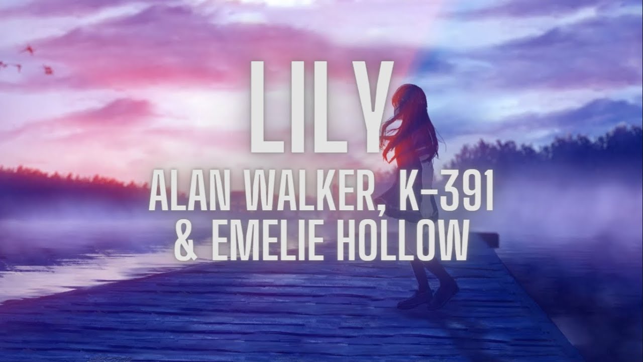 Alan Walker, K-391 & Emelie Hollow - Lily (Lyrics) - YouTube