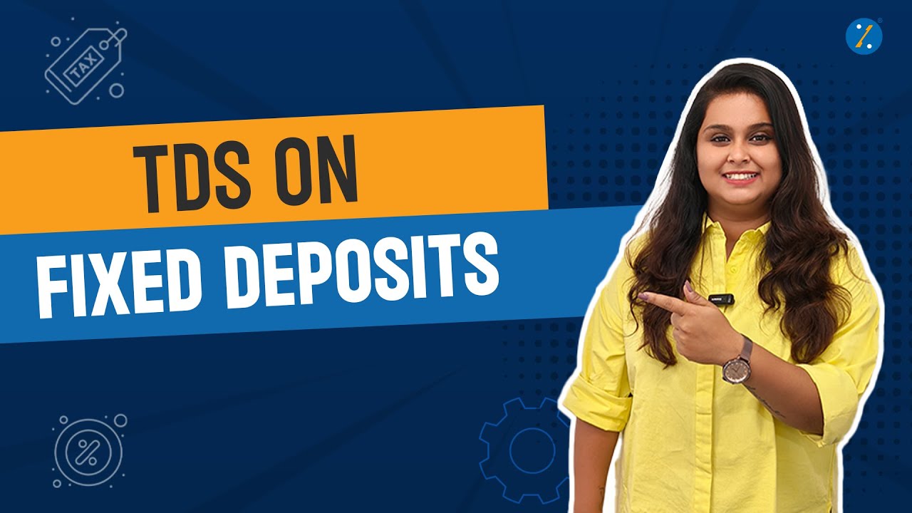 TDS on FDs | Fixed Deposit TDS Limit | Income Tax on Fixed Deposit ...