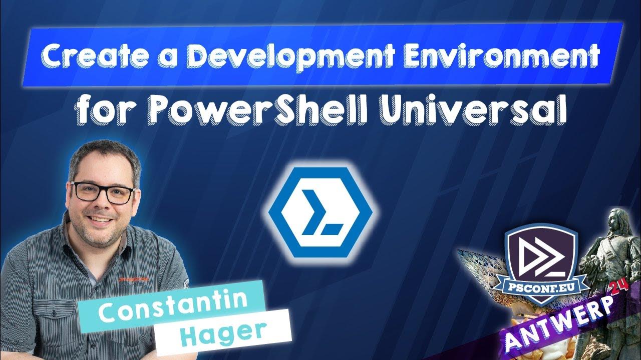 Create A Development Environment For Powershell Universal Constantin Hager Psconfeu 2024