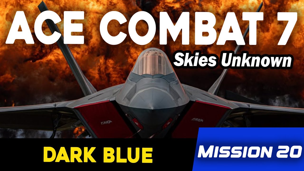 Mission 20-Dark Blue - Ace Combat 7 Skies Unknown - YouTube