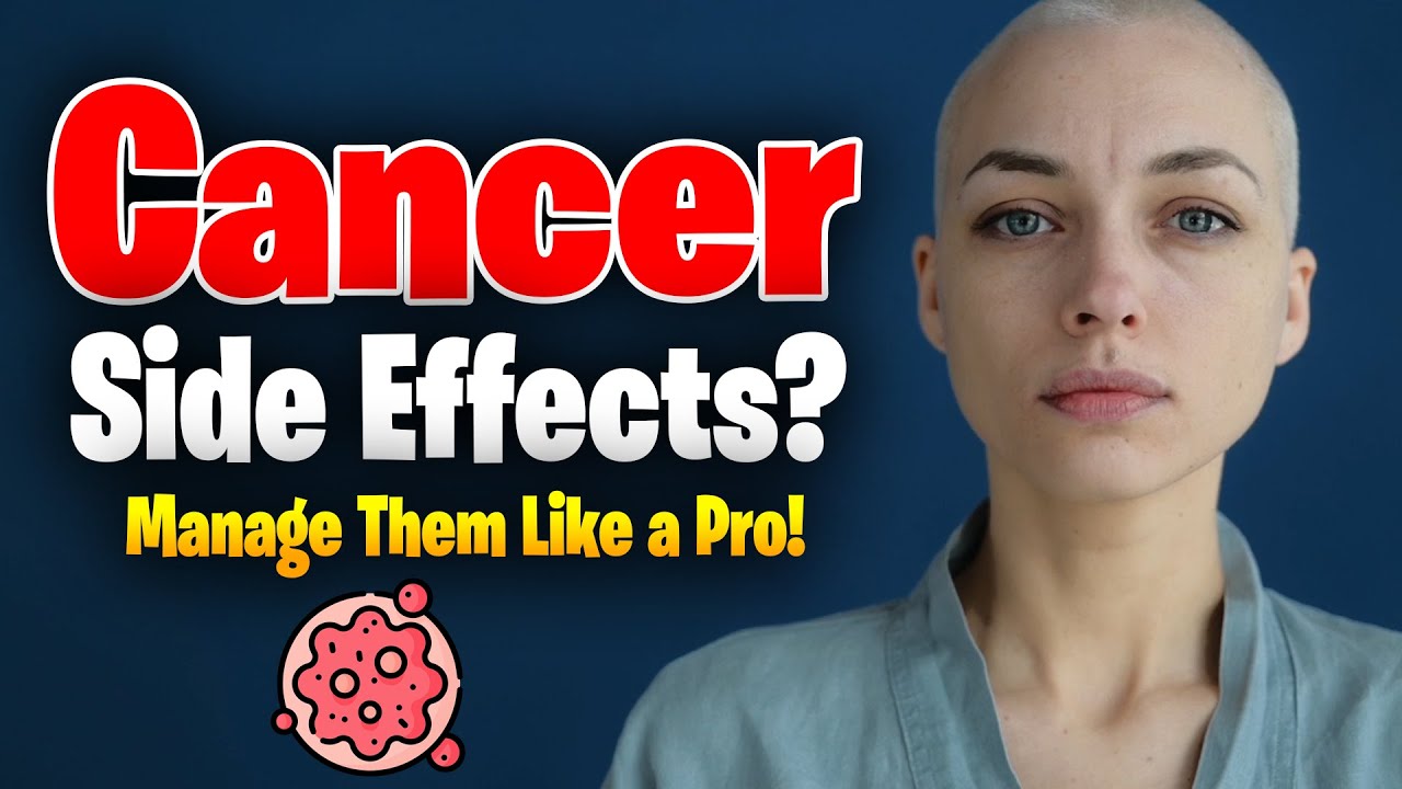 10 Cancer Treatment Side Effects & How to Manage Them - YouTube